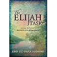 The Elijah Task: A Call to Today's Prophets and Intercessors: John ...