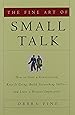 The Fine Art of Small Talk: How To Start a Conversation, Keep It Going, Build Networking Skills ...