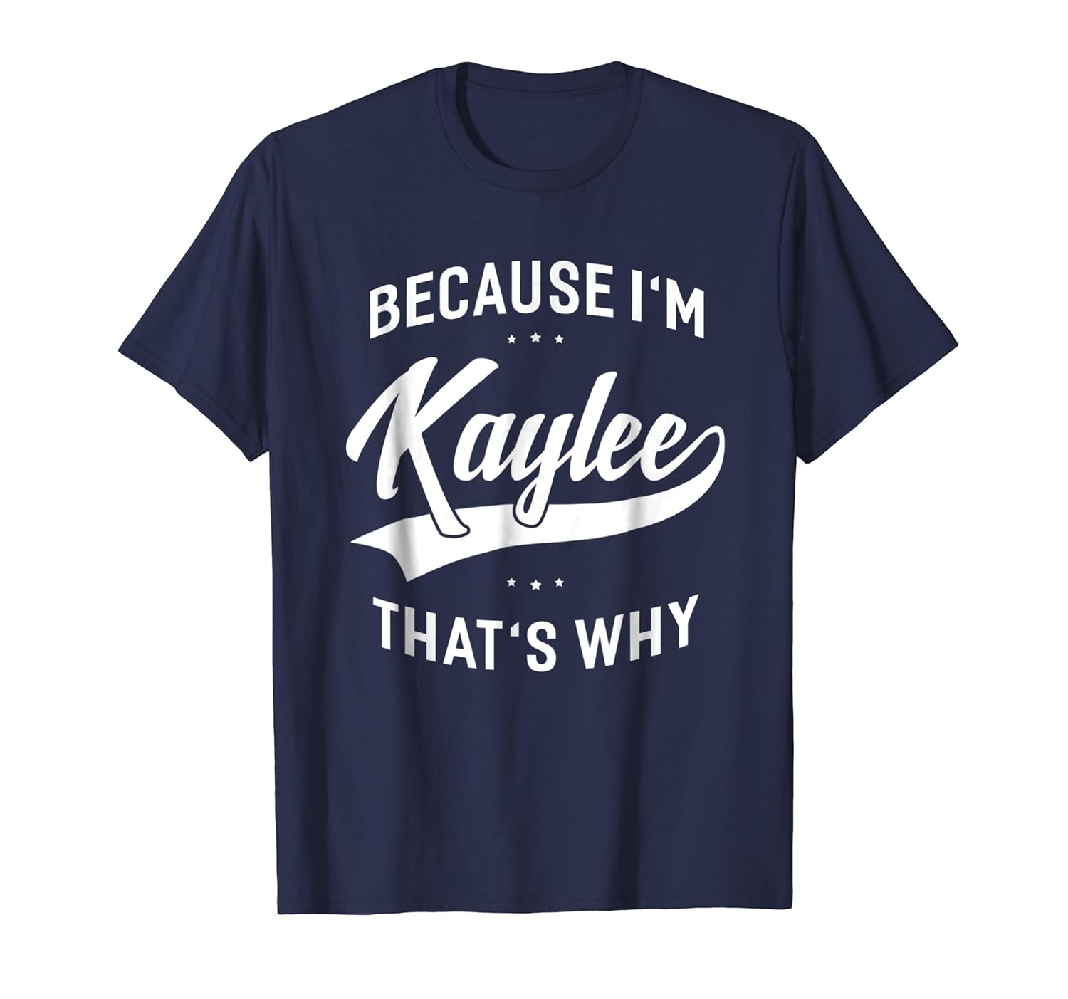 Because I’m Kaylee That’s Why First Name Ladies T Shirt-4LVS