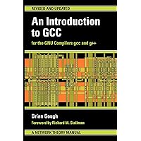 An Introduction to GCC: For the GNU Compilers GCC and G++: 9780954161798: Computer Science Books ...