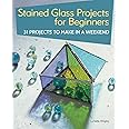 Stained Glass Projects for Beginners: 31 Projects to Make in a Weekend ...