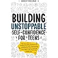 Amazon.com: Building Unstoppable Self-Confidence for Teens: The Fail-Safe Formula for Finding ...