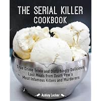 The Serial Killer Cookbook: True Crime Trivia and Disturbingly ...