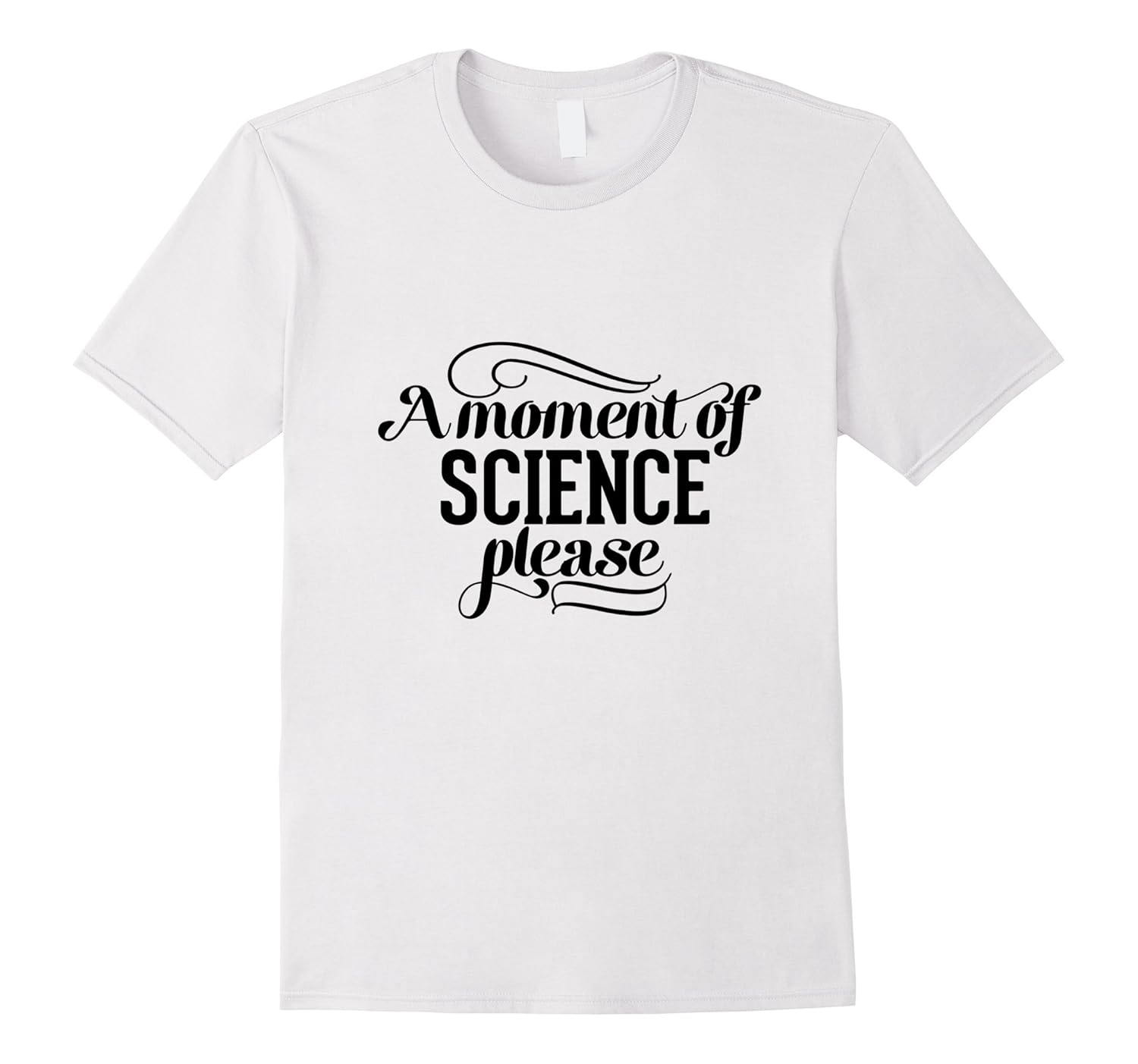Math And Science Shirts – A Moment Of Science Please T Shirt-CD – Canditee