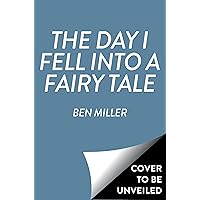 The Day I Fell into a Fairy Tale: Miller, Ben, Terrazzini, Daniela ...
