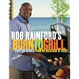 Rob Rainford's Born to Grill: Over 100 Recipes from My Backyard to ...