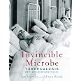 Invincible Microbe: Tuberculosis and... by Murphy, Jim