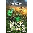 Mark of the Fool 8: A Progression Fantasy Epic: Clarke, J.M.: 9798338909966: Amazon.com: Books