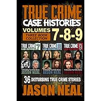 True Crime Case Histories - (Books 7, 8, & 9): 36 Disturbing True Crime Stories (3 Book True ...