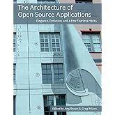 The Architecture of Open Source Applications, Volume II: Brown, Amy ...