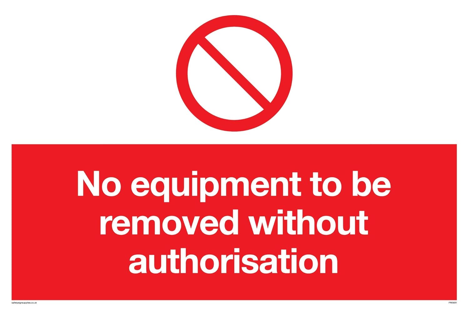 No Equipment to be Removed Without Authorisation Prohibition Sign ...