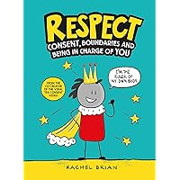 Respect!: Consent, Boundaries and Being in Charge of YOU: Brian, Rachel ...