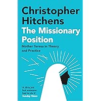 The Missionary Position: Mother Teresa in Theory and Practice: Hitchens ...