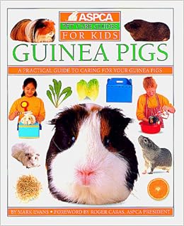 Guinea Pigs (ASPCA Pet Care Guides for Kids): Mark Evans: 9781564581259 ...