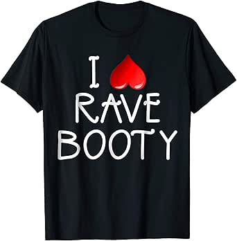 Amazon.com: I Heart Rave Booty | Funny EDM Festival Rave T-Shirt: Clothing