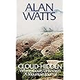 Cloud-hidden, Whereabouts Unknown: A Mountain Journal: Watts, Alan: 9780394719993: Amazon.com: Books