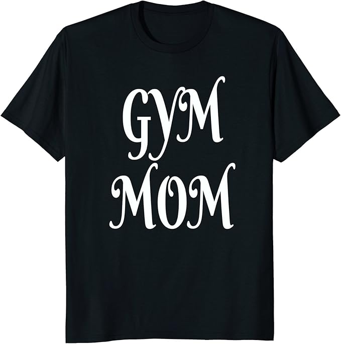 Amazon.com: Gym Mom T-shirt: Clothing