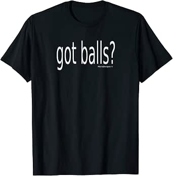 Amazon.com: Got Balls T-shirt: Clothing
