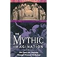 The Mythic Imagination: The Quest for Meaning Through Personal ...