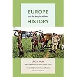 Europe and the People Without History: With... by Eric Wolf
