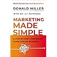 Marketing Made Simple: A Step-by-Step StoryBrand Guide for Any Business: Miller, Donald ...