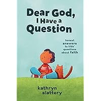 Dear God, I Have a Question: Honest Answers to Kids’ Questions About ...