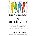 Surrounded by Narcissists: How to Effectively Recognize, Avoid, and Defend Yourself Against ...