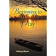 Beginning to Pray: Bloom, Archbishop Anthony: 9780809115099: Amazon.com ...