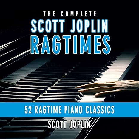 Scott Joplin - The Complete Scott Joplin Ragtimes: 52 Ragtime Piano ...