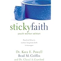 Sticky Faith, Youth Worker Edition: Practical Ideas to Nurture Long ...