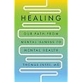 Healing: Our Path from Mental Illness to Mental Health: Insel MD ...
