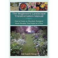 The Beginnner's Landscape Transformation Manual: Hoag, Michael: 9781737841388: Amazon.com: Books