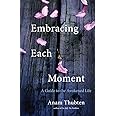 Amazon.com: Embracing Each Moment: A Guide to the Awakened Life ...