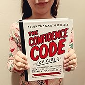 The Confidence Code for Girls: Taking Risks, Messing Up, & Becoming ...