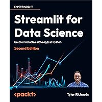 Streamlit for Data Science: Create interactive data apps in Python, 2nd Edition: Tyler Richards ...