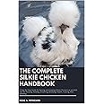 The Complete Silkie Chicken Handbook: A Step-By-Step Guide for Raising ...
