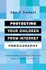 Protecting Your Children from Internet Pornography: Understanding the ...