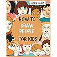 How To Draw People For Kids Ages 4-8, 6-8, 8-12: Easy Step By Step ...