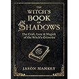 The Witch's Book of Shadows: The Craft, Lore & Magick of the Witch's ...