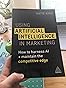Using Artificial Intelligence in Marketing: How to Harness AI and ...