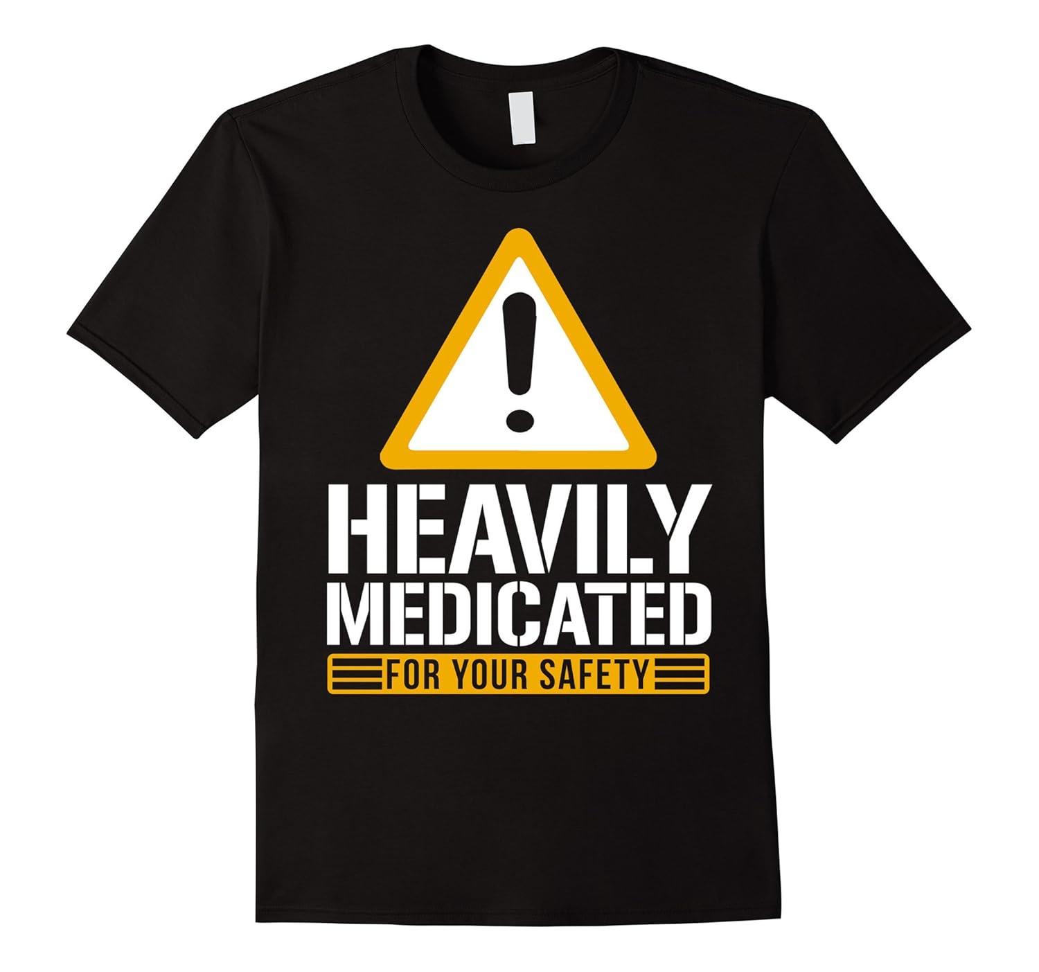 Heavily Medicated For Your Safety Funny T-Shirt-CL – Colamaga
