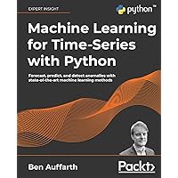 Machine Learning for Time-Series with Python: Forecast, predict, and detect anomalies with state ...