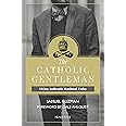 The Catholic Gentleman: Living Authentic Manhood Today: Sam Guzman ...