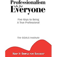 Amazon.com: Professionalism is for Everyone : Five Keys to Being a True ...