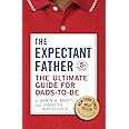 The Expectant Father: The Ultimate Guide for Dads-to-Be (The New Father ...