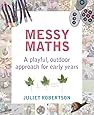 Messy Maths: A Playful, Outdoor Approach for Early Years: Amazon.co.uk ...