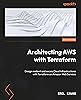 Architecting AWS with Terraform: Design resilient and secure Cloud Infrastructures with ...