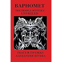 Baphomet: The Temple Mystery Unveiled: Twyman, Tracy R, Rivera, Alexander: 9780692580769: Amazon ...