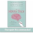 The Worry Trick: How Your Brain Tricks You into Expecting the Worst and ...