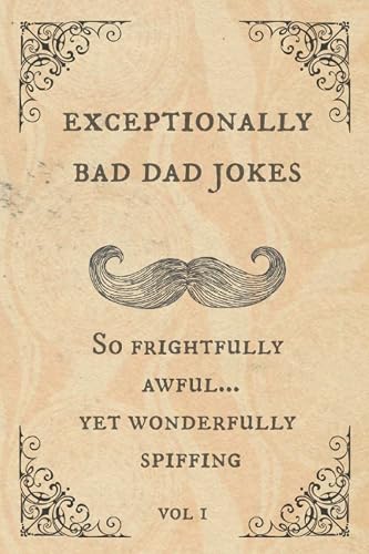 Exceptionally Bad Dad Jokes: So frightfully awful.. yet wonderfully ...